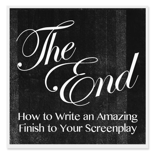 The End: How to Write an Amazing Finish to Your Screenplay OnDemand We ...