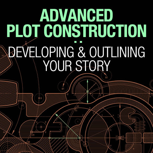 Advanced Plot Construction: Developing and Outlining Your Story OnDema ...